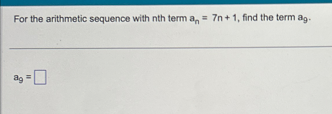 Solved For the arithmetic sequence with nth term an=7n+1, | Chegg.com