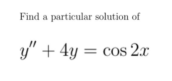 Solved Find a particular solution of y" + 4y = cos 2x | Chegg.com