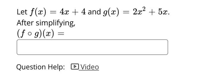 Solved = Let f(x) = 4x + 4 and g(x) = 2x2 + 5x. After | Chegg.com