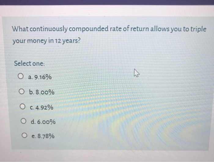 Solved What continuously compounded rate of return allows | Chegg.com