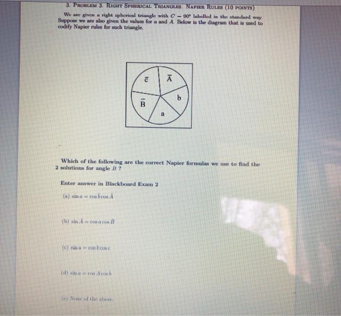 Solved 3. PROBLEM 3. RICHT SPHERICAL TRIANGLES. NAPIER RULES | Chegg.com