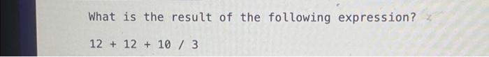 Solved What is the result of the following expression? 12 + | Chegg.com