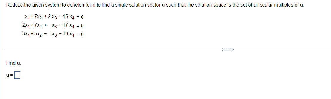 Solved Reduce the given system to echelon form to find a | Chegg.com