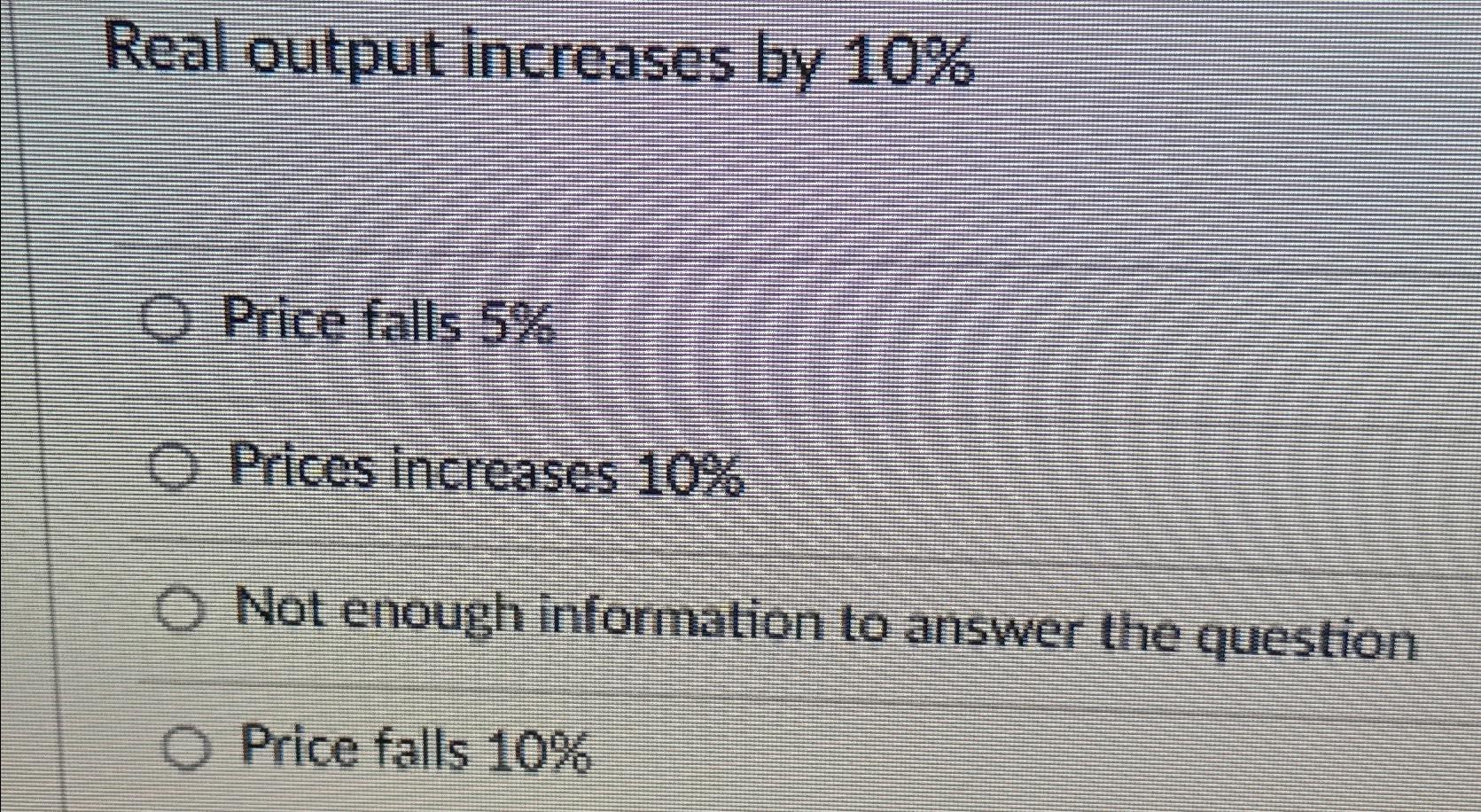 Solved Real output increases by 10%Price falls 5%Prices | Chegg.com
