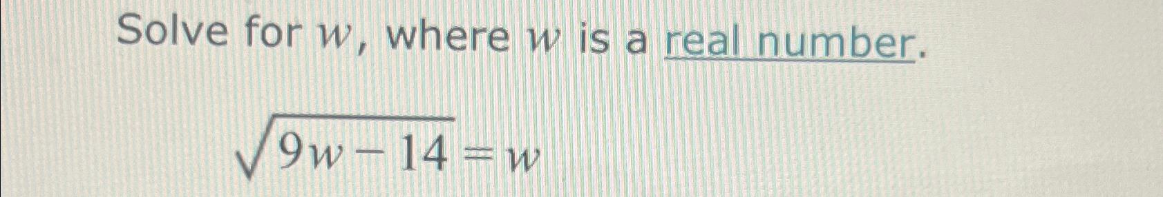 Solved Solve for w, ﻿where w ﻿is a real number.9w-142=w | Chegg.com