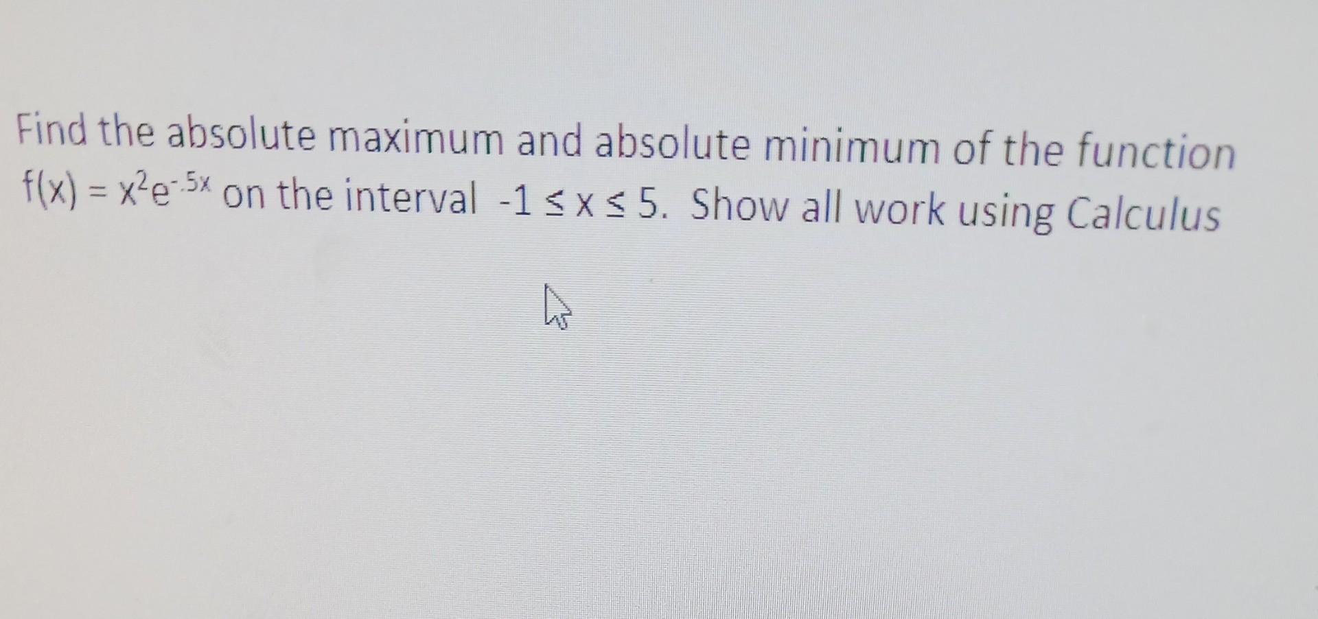 Solved Find the absolute maximum and absolute minimum of the | Chegg.com