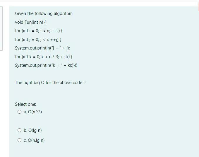 Solved Given the following algorithm void Fun(int n) { for | Chegg.com