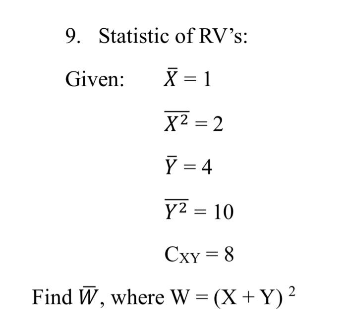 Solved 9. Statistic of RV's: Given: Xˉ=1X2=2Yˉ=4Y2=10CXY=8 | Chegg.com