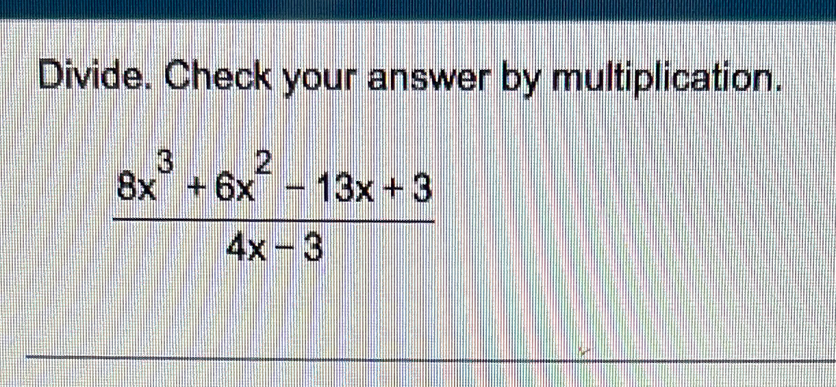 Solved Divide. Check your answer by | Chegg.com
