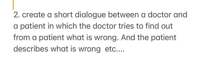 2. create a short dialogue between a doctor and a | Chegg.com