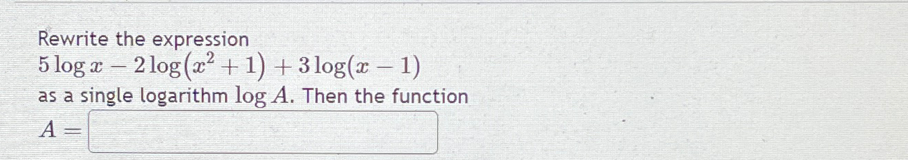 Solved Rewrite the expression5logx-2log(x2+1)+3log(x-1)as a | Chegg.com