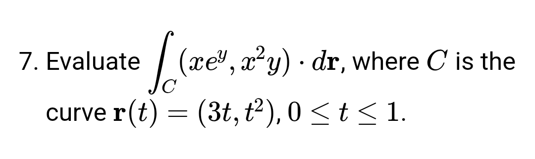 Solved Evaluate ∫C﻿(xey,x2y)*dr, ﻿where C ﻿is the curve | Chegg.com
