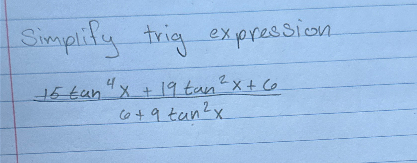 Solved Simplify trig expression15tan4x+19tan2x+66+9tan2x | Chegg.com