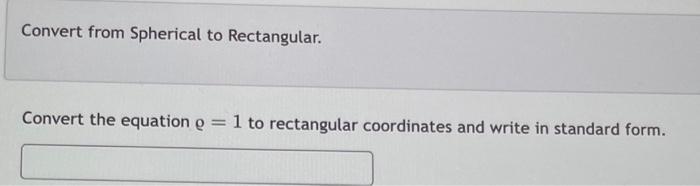 Solved Convert from Spherical to Rectangular. Convert the | Chegg.com