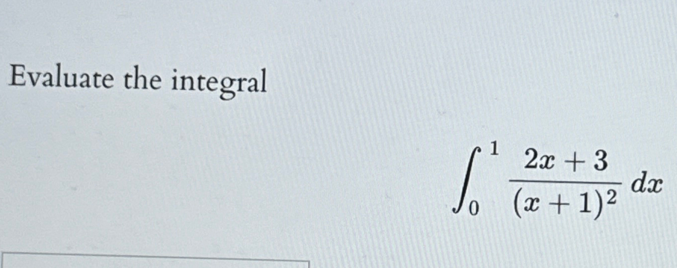 Solved Evaluate the integral∫012x+3(x+1)2dx | Chegg.com