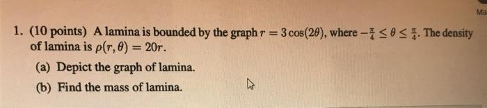 Solved Ma 1. (10 points) A lamina is bounded by the graph r | Chegg.com
