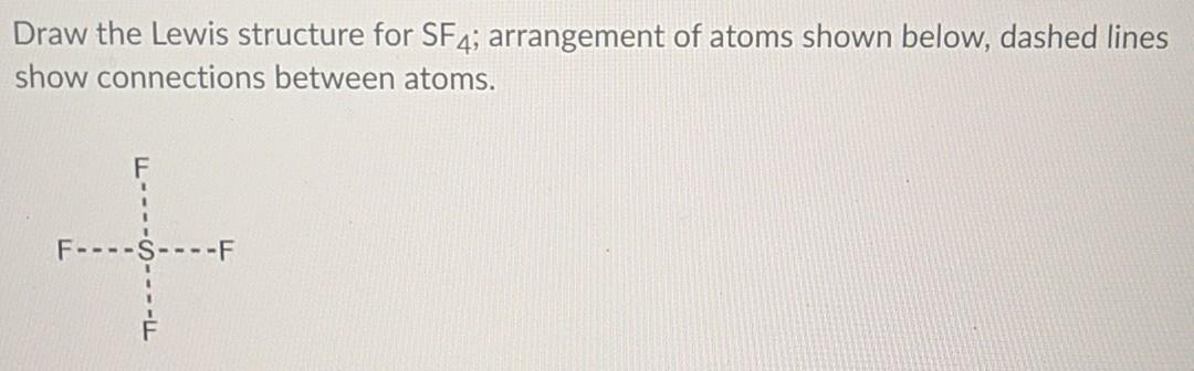 Solved Draw the Lewis structure for SF4; arrangement of | Chegg.com