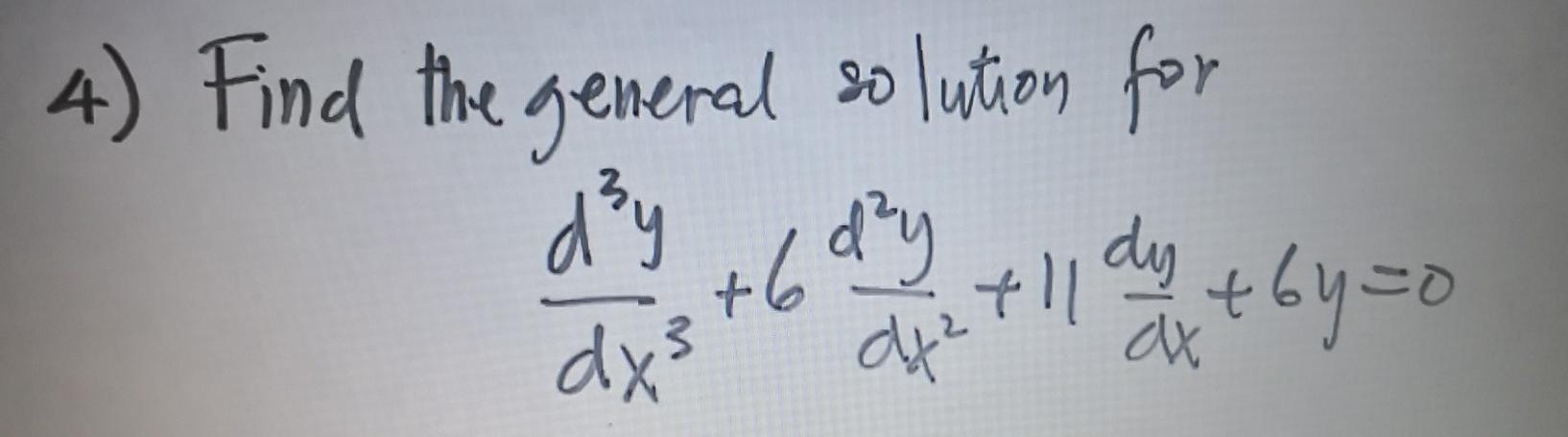 Solved 4) Find the general solution for d3y dx3 +6dy du + by | Chegg.com