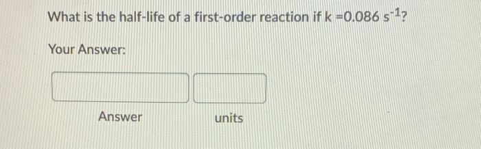 Solved What is the half-life of a first-order reaction if | Chegg.com