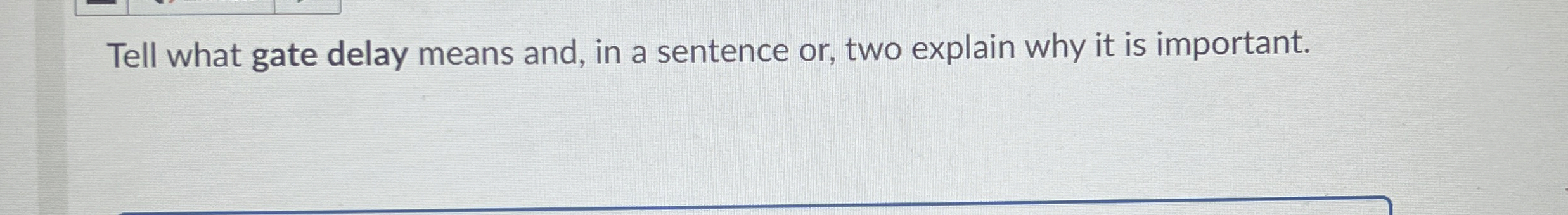 Solved Tell what gate delay means and, in a sentence or, | Chegg.com