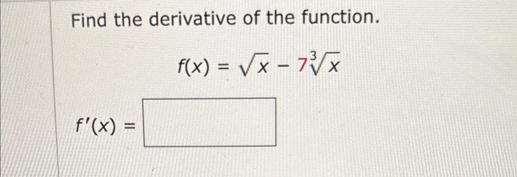 Solved Find the derivative of the function.f(x)=x2-7x3f'(x)= | Chegg.com