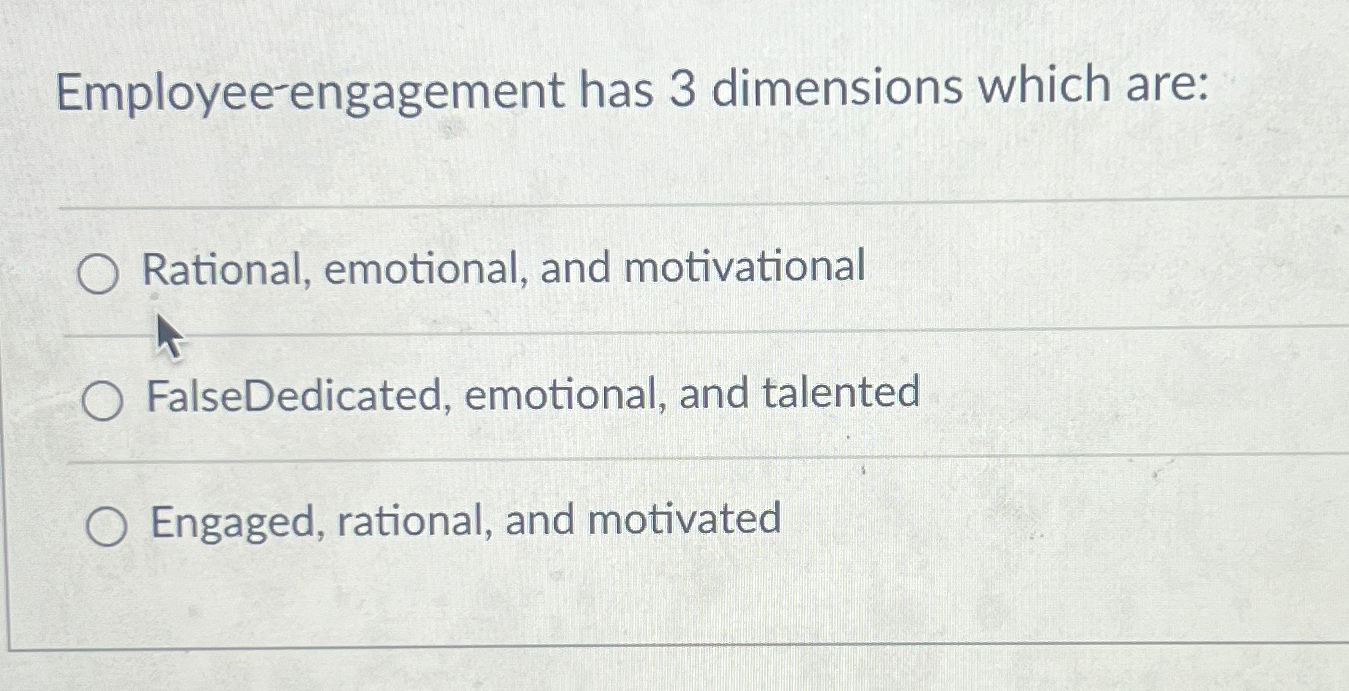 Solved Employee-engagement has 3 ﻿dimensions which | Chegg.com