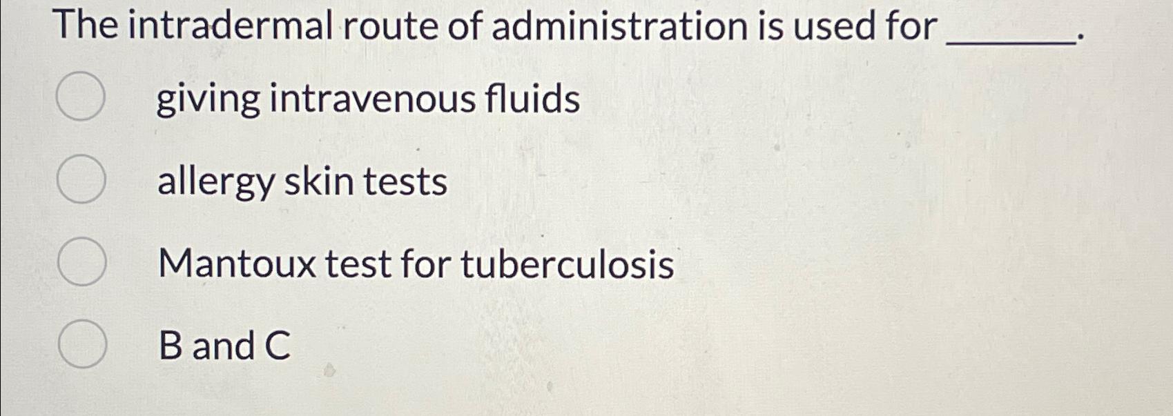Solved The intradermal route of administration is used for | Chegg.com