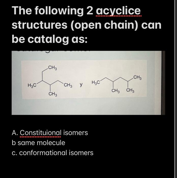 Solved The following 2 acyclice structures (open chain) can | Chegg.com