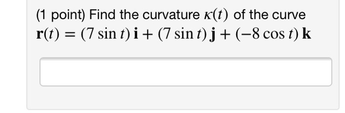 Solved (1 point) Find the curvature k(t) of the curve r(t) = | Chegg.com