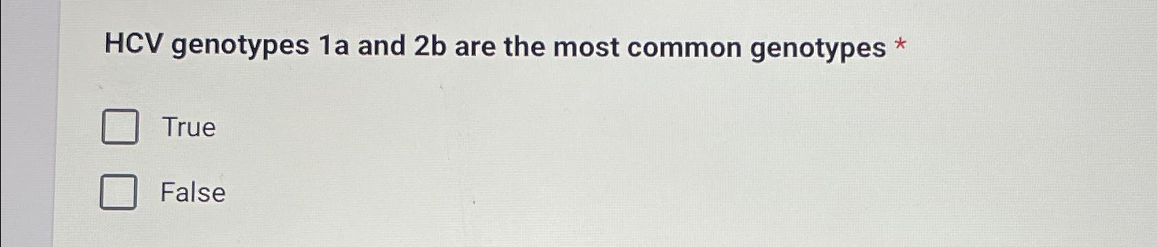 Solved HCV genotypes 1a and 2b ﻿are the most common | Chegg.com