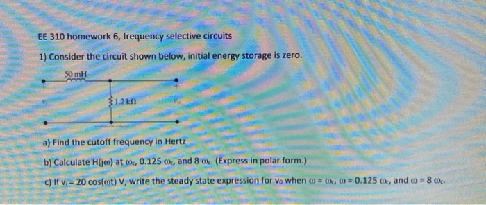Solved EE 310 homework 6, frequency selective circuits 1) | Chegg.com
