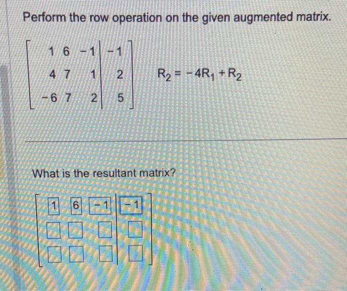 Solved Perform the row operation on the given augmented | Chegg.com