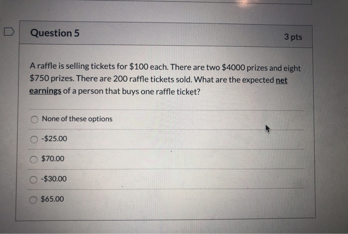 Solved Question 5 3 pts A raffle is selling tickets for $100 | Chegg.com