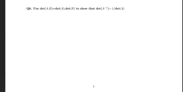 Solved Q6. Use det(A⋅B)=det(A)⋅det(B) to show that | Chegg.com