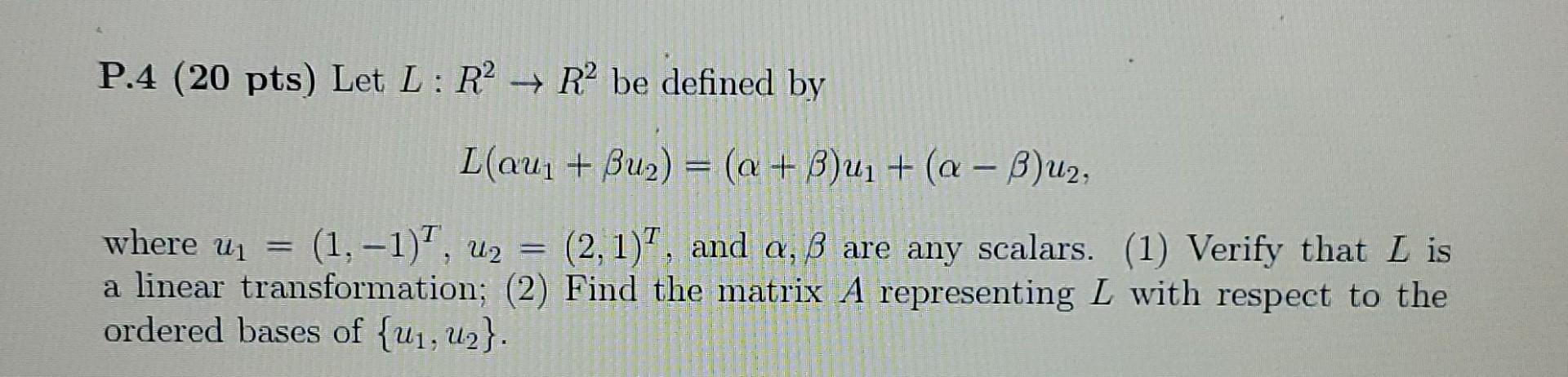 Solved P.4 (20 pts) Let L: R2 + R2 be defined by - Laui + | Chegg.com