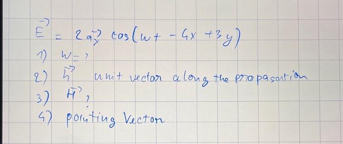 Solved E=2axcos(ω+−4x+3y) 1) w= ? 2) h unit vector aleng the | Chegg.com