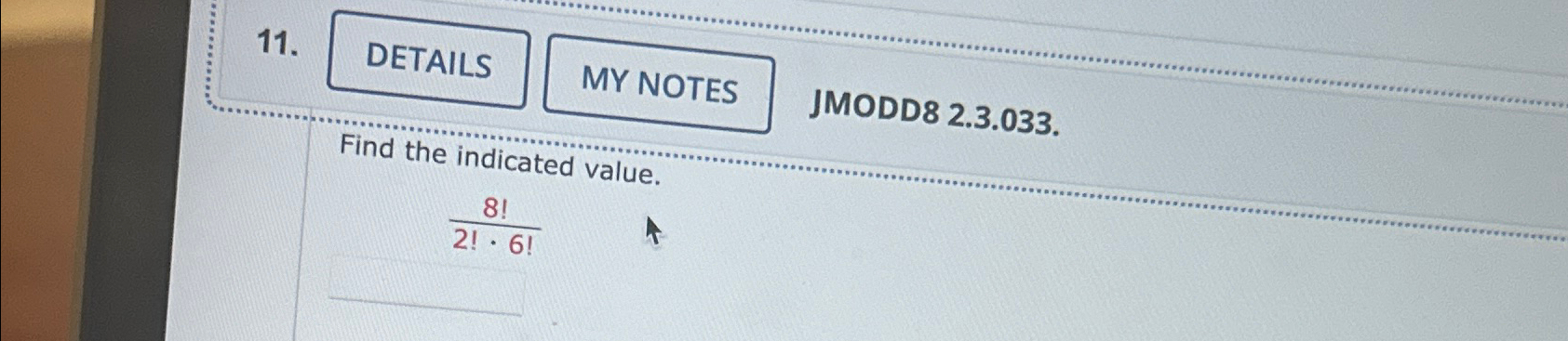 Solved ﻿JMODD8 2.3.033.Find the indicated value.8!2!*6! | Chegg.com