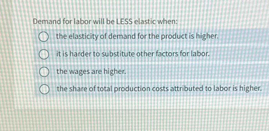 Solved Demand for labor will be LESS elastic when:the | Chegg.com