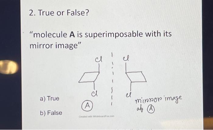 Solved D 2. True or False? "molecule A is superimposable | Chegg.com