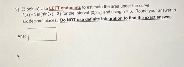 Solved 3) (3 points) Use LEFT endpoints to estimate the area | Chegg.com