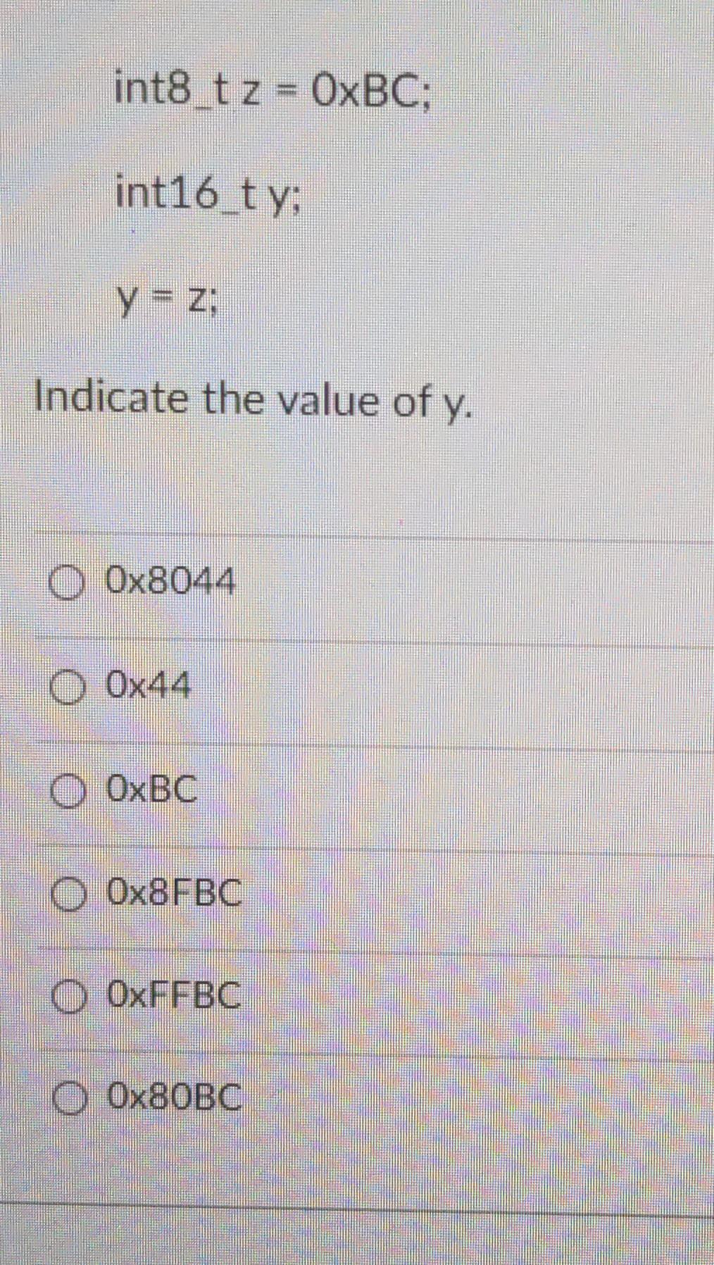 Solved int8_t z = OxBC; int16_ty; - Z: Indicate the value of | Chegg.com
