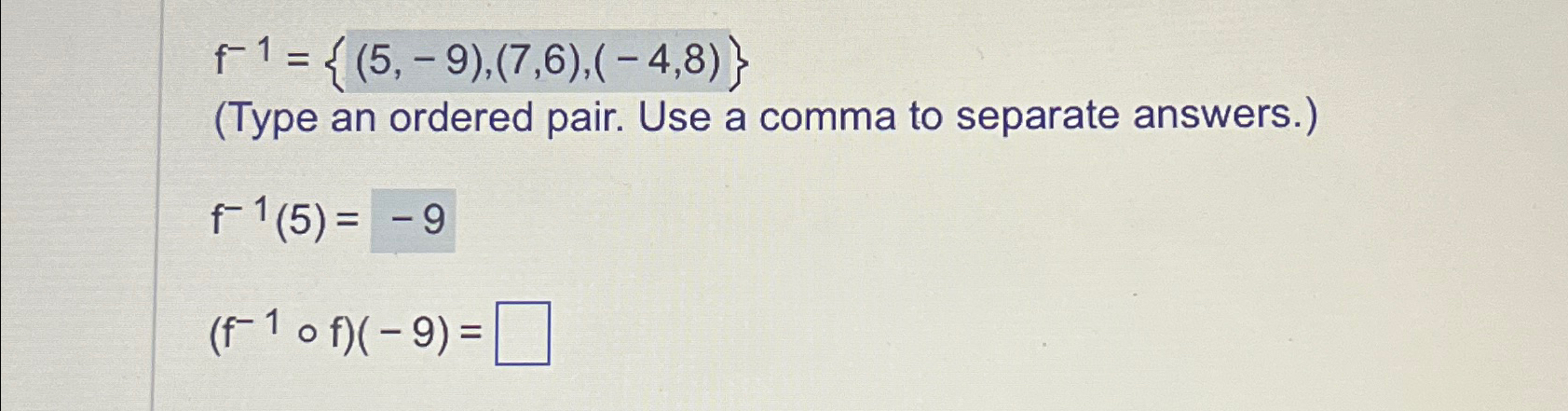 Solved f-1={(5,-9),(7,6),(-4,8)}(Type an ordered pair. Use a | Chegg.com