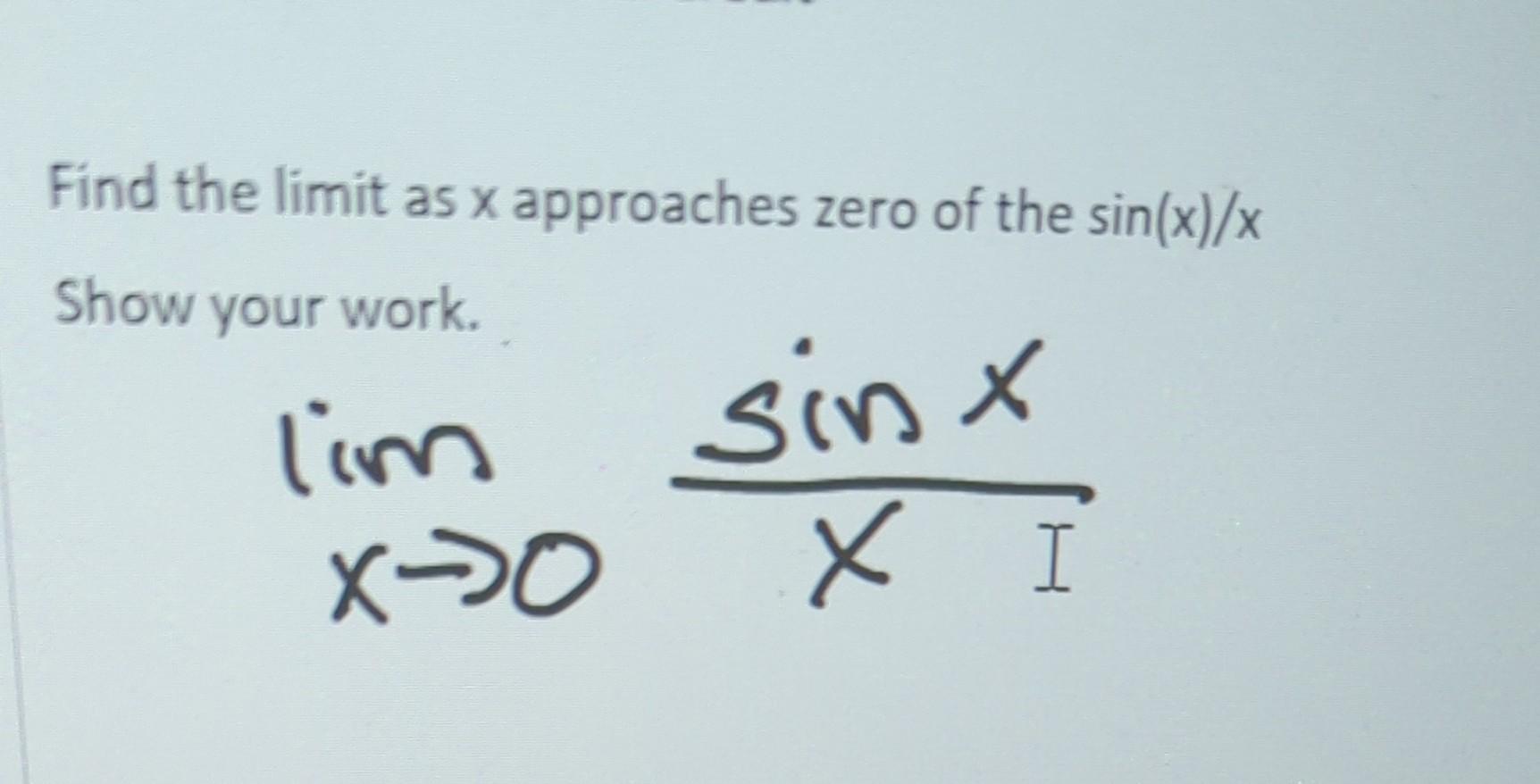 Solved Find the limit as x approaches zero of the sin(x)/x | Chegg.com