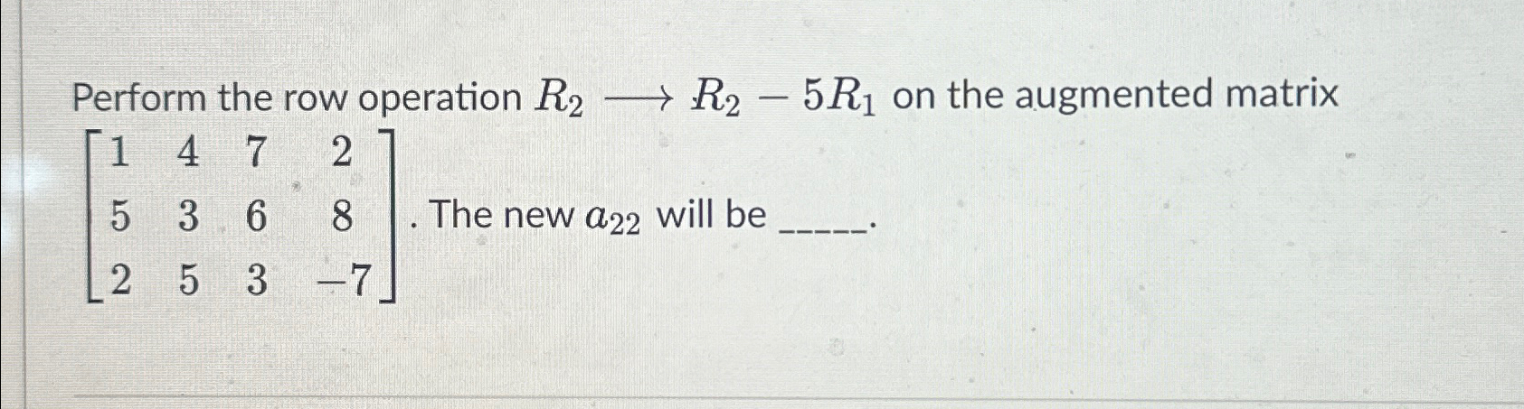 Solved Perform the row operation R2longrightarrowR2-5R1 ﻿on | Chegg.com