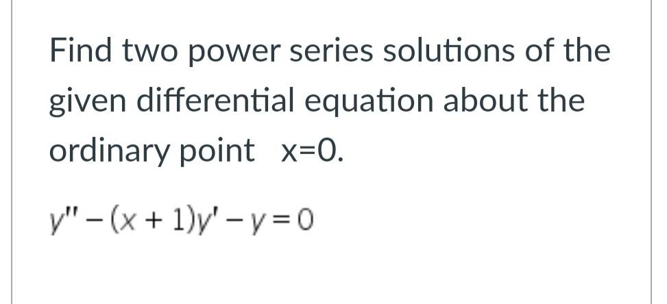 Solved Find two power series solutions of the given | Chegg.com