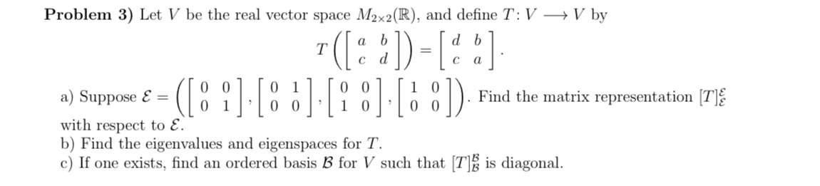 Solved Problem 3) ﻿Let V ﻿be the real vector space M2×2(R), | Chegg.com