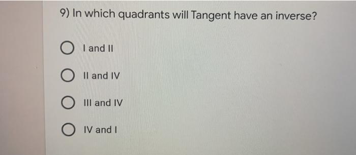 Solved 9) In which quadrants will Tangent have an inverse? I | Chegg.com