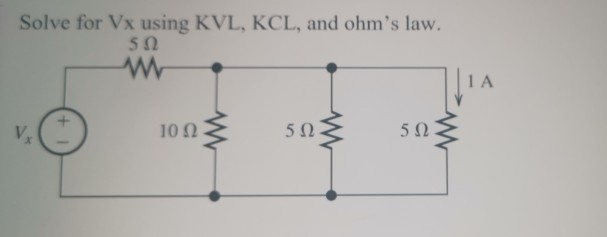 Solved Solve for Vx using KVL, KCL, and ohm's law. 5Ω 1A V, | Chegg.com Solved Solve for Vx using KVL, KCL, and ohm's law. 5Ω 1A V, | Chegg.com