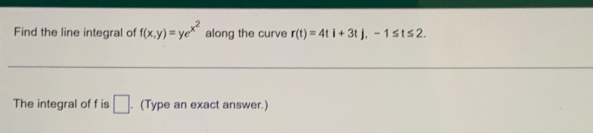 Solved Find the line integral of f(x,y)=yex2 ﻿along the | Chegg.com