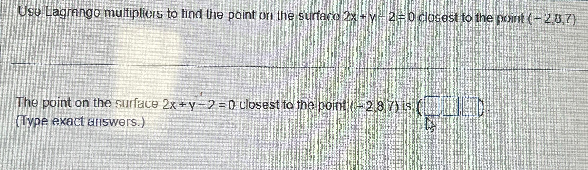 Solved Use Lagrange multipliers to find the point on the | Chegg.com